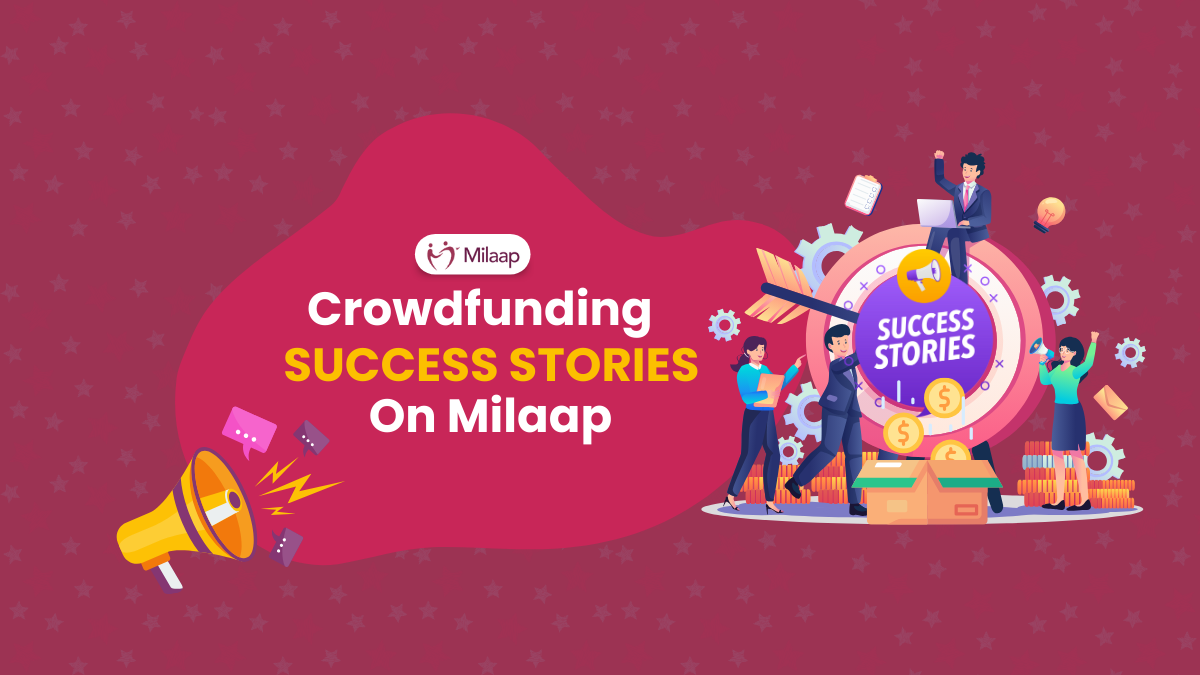 Top Crowdfunding Success Stories on Milaap: Inspiring Journeys of Hope